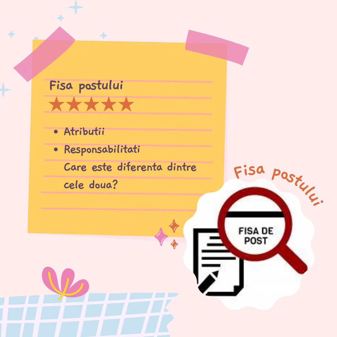 Fisa postului. Intre ATRIBUTII si RESPONSABILITATI. Care este diferenta dintre cele doua ...
